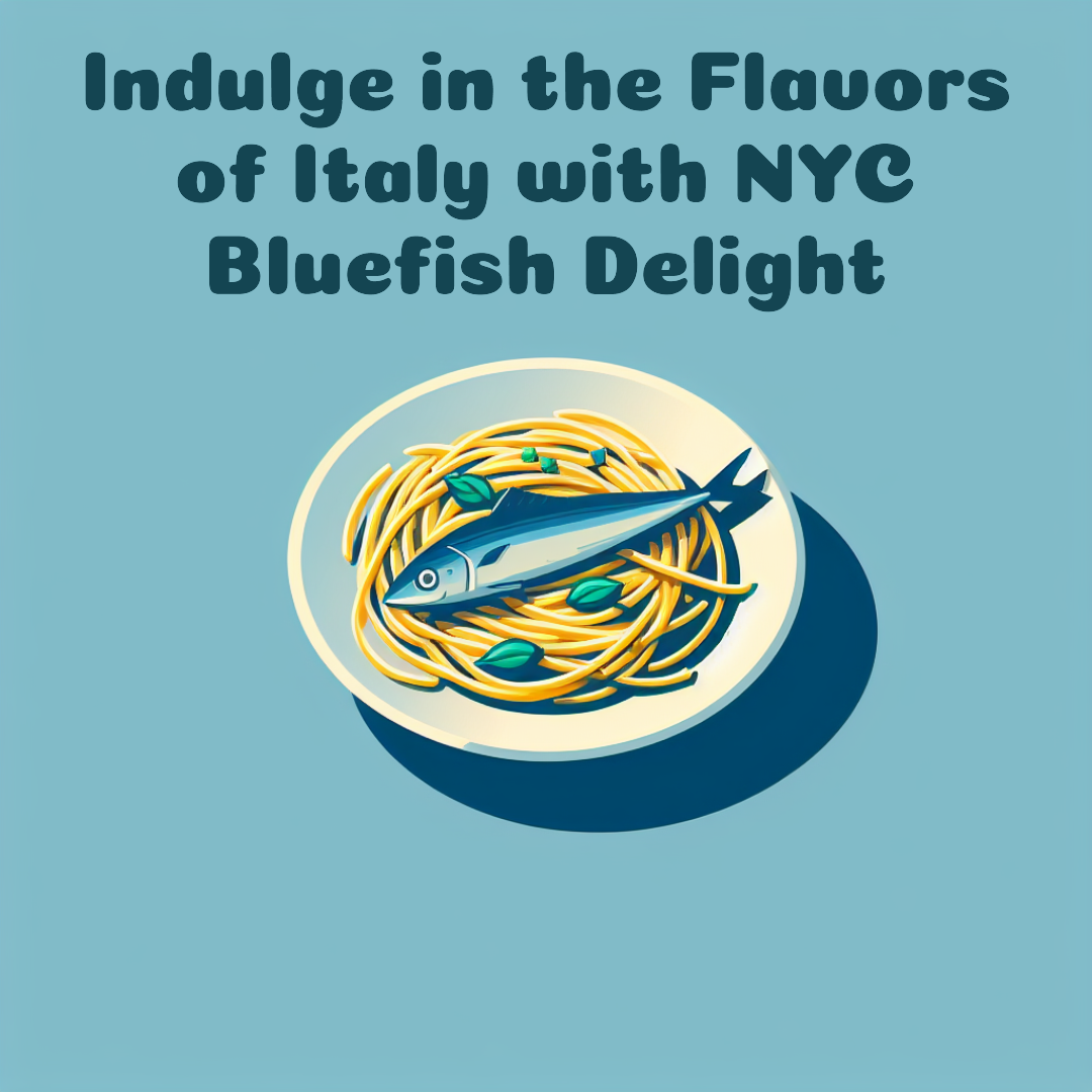 Reeling in Delight: A Taste of Italy with NYC Bluefish Delight ...